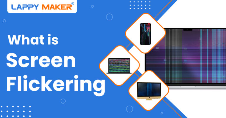 What is Screen Flickering - The Lappy Maker® Blog